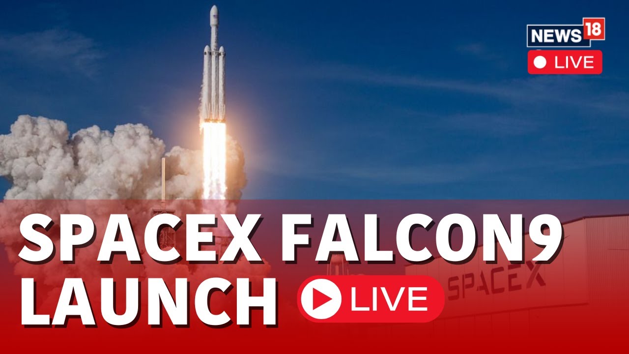 SpaceX Falcon 9 Launch LIVE | SpaceX Mission LIVE News | SpaceX LIVE ...