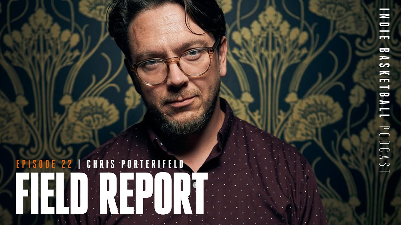 Chris Porterfield (Field Report) | Indie Basketball Podcast - YouTube