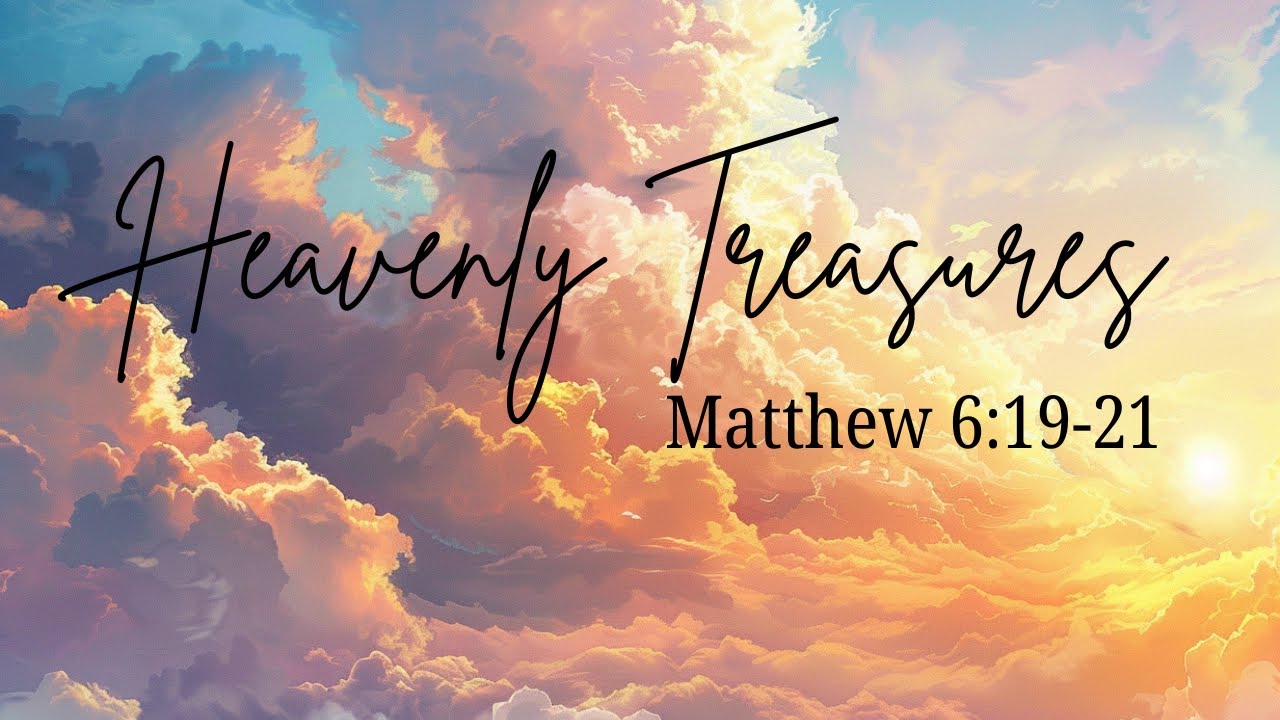Heavenly Treasures | Matthew 6:19-21 - YouTube