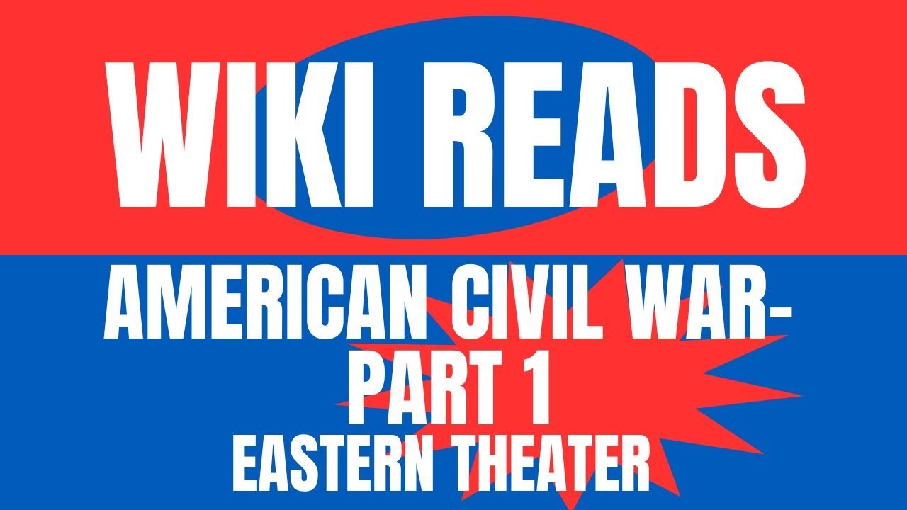Wiki Wanderer Reads "American Civil War- Easter Theater"- Part 1 - YouTube