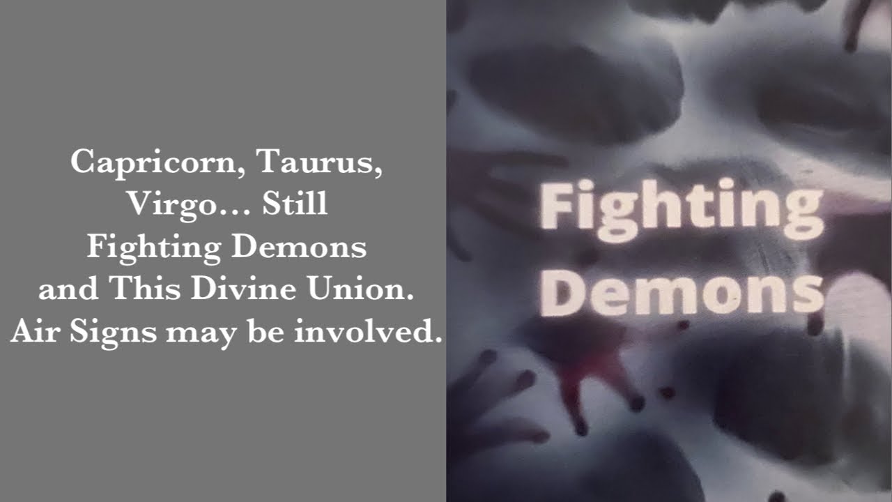 Capricorn, Taurus, Virgo… Still Fighting Demons and This Divine Union ...