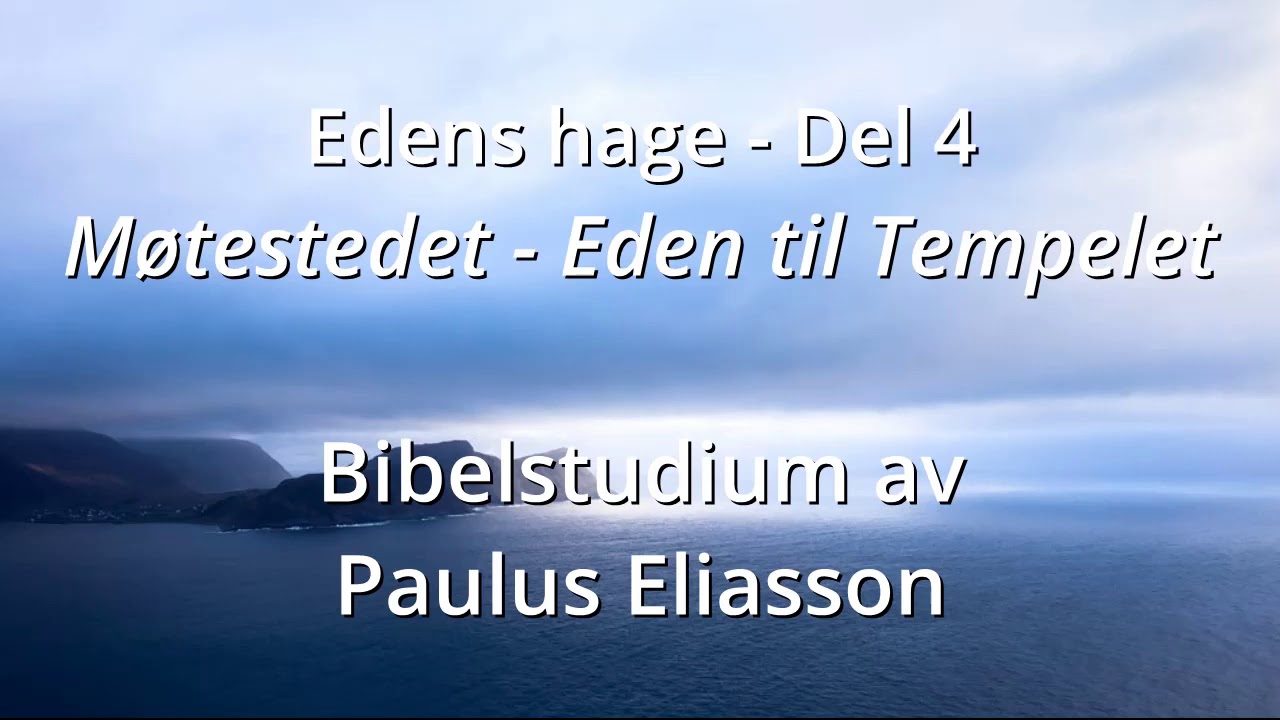 Møtestedet - Eden til tempelet - Edens hage, del 4 - YouTube