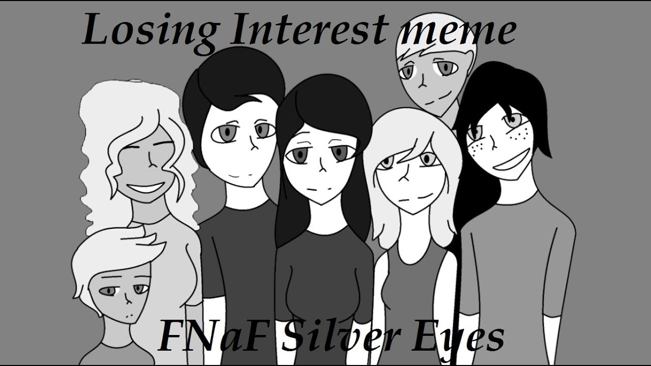 losind intrested meme - Fnaf Silver Eyes - YouTube