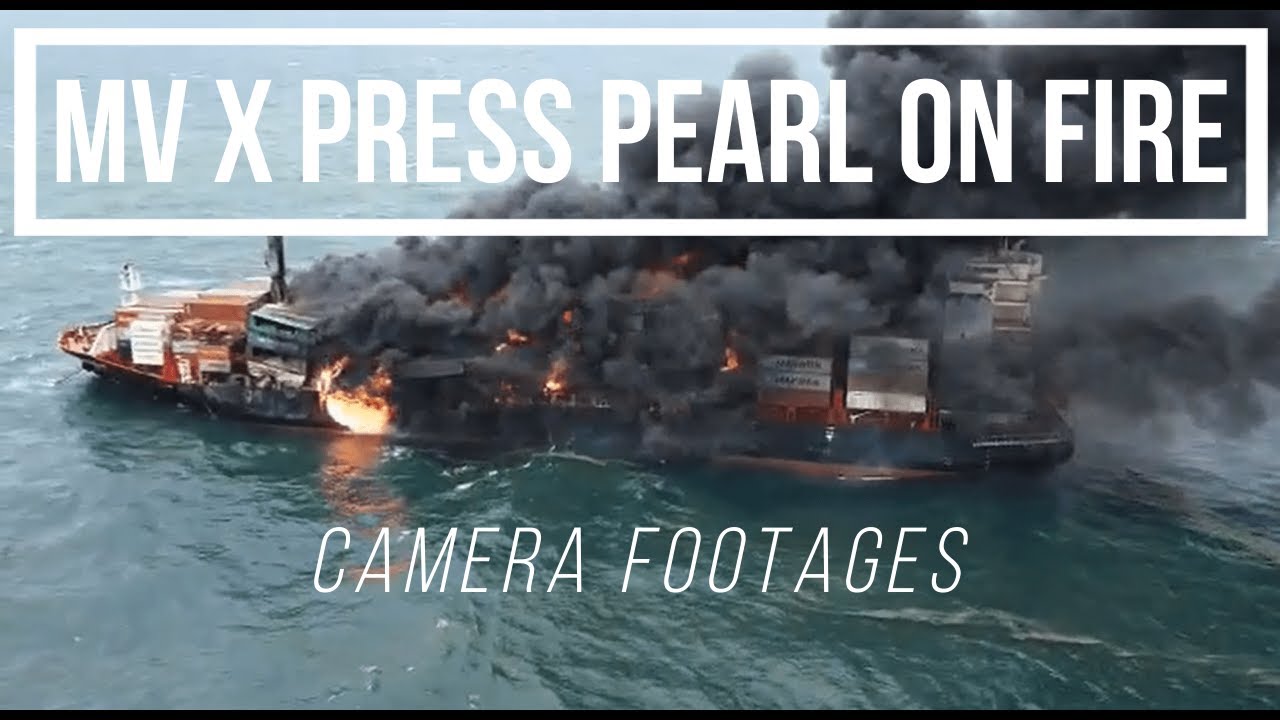 MV X-PRESS PEARL DISASTER | SHIP DISASTER IN SRI LANKAN SEA (Camera ...