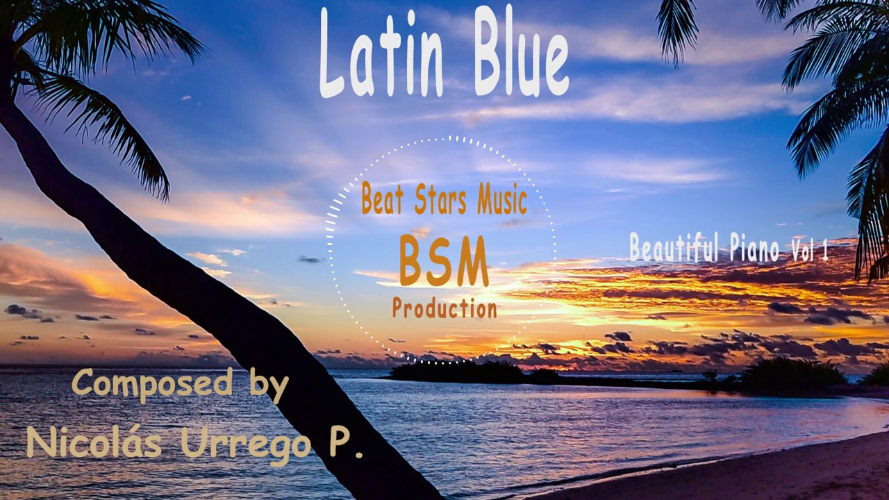 Beautiful Piano / Beautiful Music / Latin Piano/ Latin Blue ...