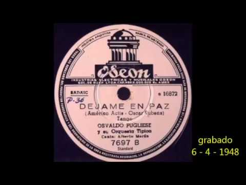 OSVALDO PUGLIESE - ALBERTO MORÁN - DEJAME EN PAZ - TANGO - 1948 - YouTube
