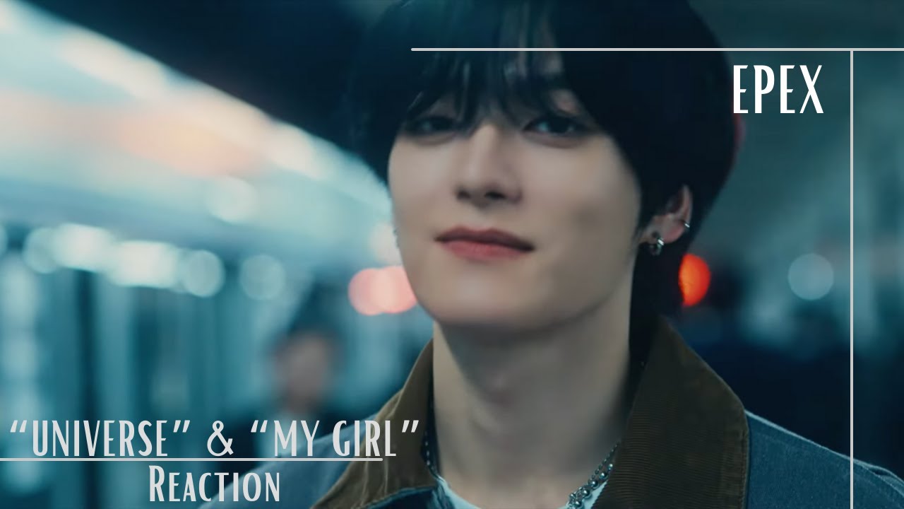 Reaction | EPEX(이펙스) - "UNIVERSE" & "MY GIRL" - YouTube