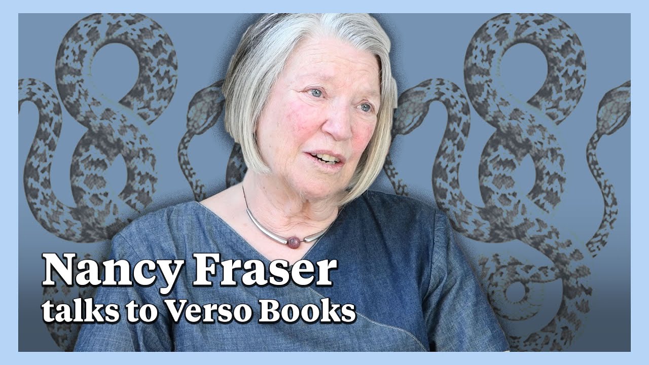 Nancy Fraser on capitalism, gender oppression, Marxism, and the post-left populist moment - YouTube