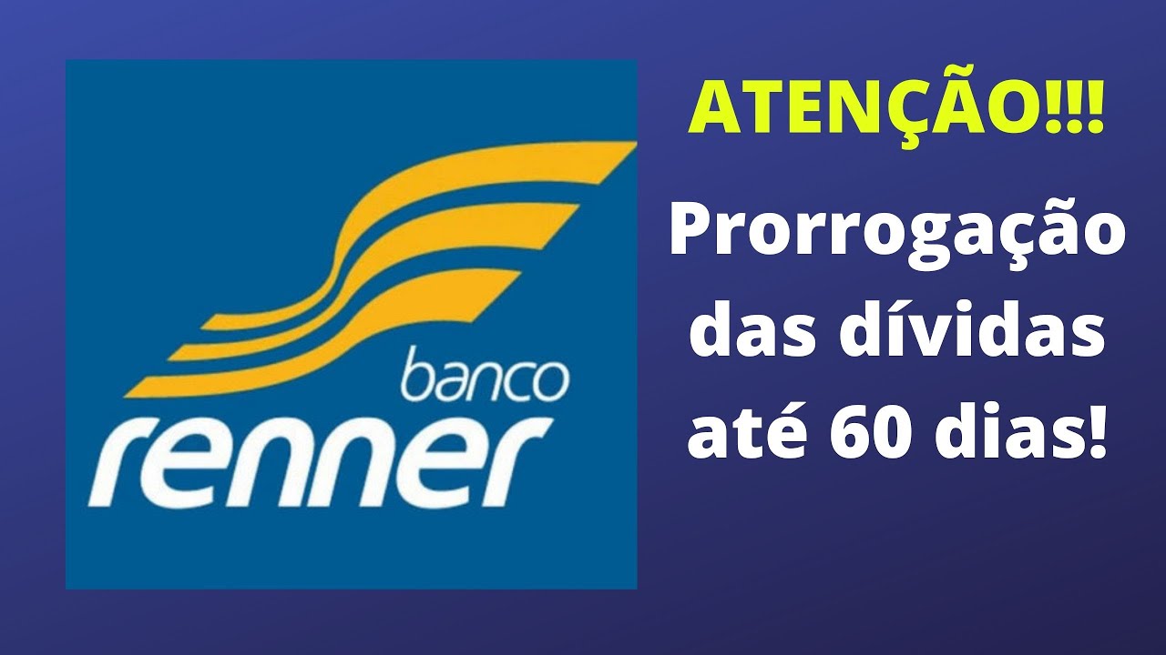 BANCO RENNER, PRORROGAÇÃO DO VENCIMENTO DAS DIVIDAS ATE 60 DIAS ...