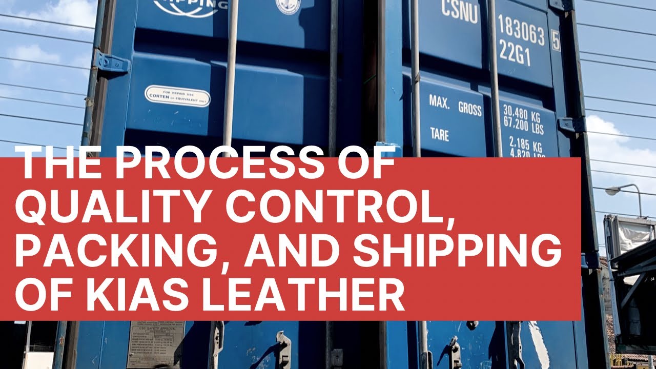 The Process of Quality Control, Packing, and Shipping of KIAS Leather ...