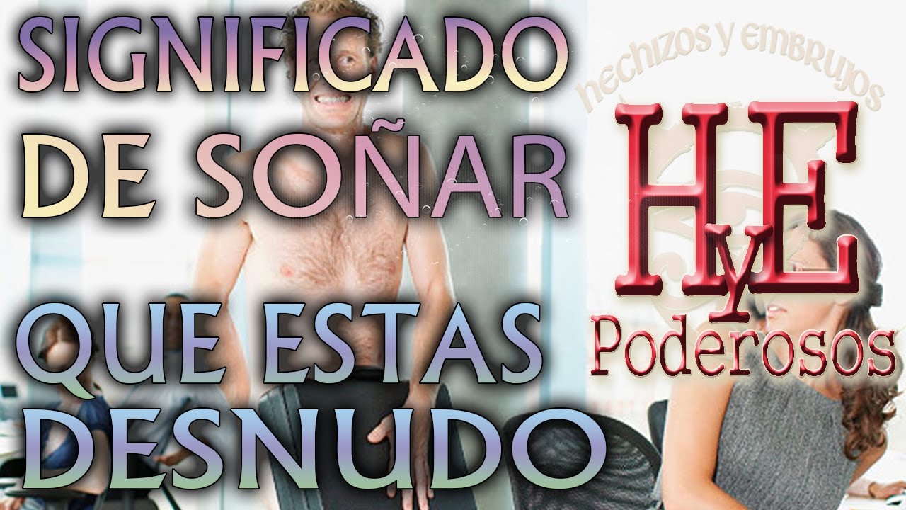 QUE SIGNIFICA SOÑAR ESTAR SIN VESTIMENTA O DESNUDO - YouTube