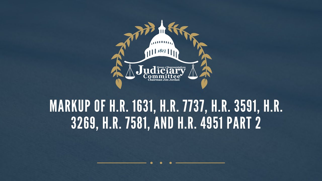 Markup of H.R. 1631, H.R. 7737, H.R. 3591, H.R. 3269, H.R. 7581, and H ...