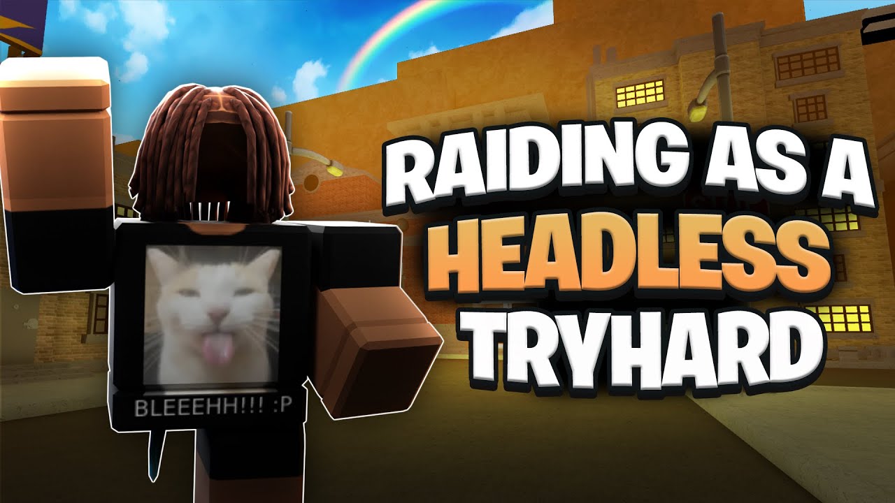 Raiding as a HEADLESS TRYHARD in Da Hood!⭐ - YouTube