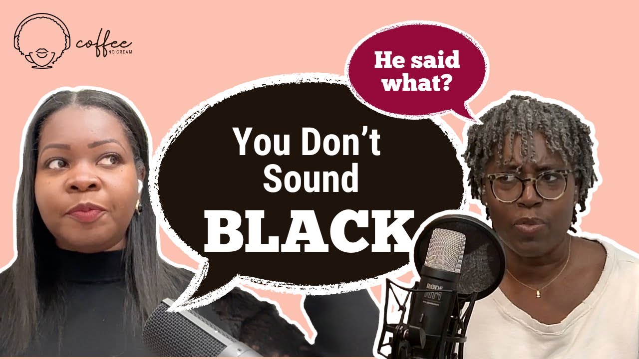 Coffee No Cream Ep. 32– He said “You Don’t Sound Black” and Her ...