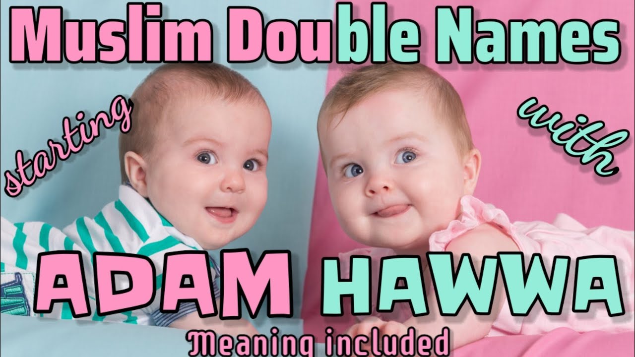 Muslim Boys Girls Names With Adam Hawwa With Meaning Modern Double Names With Meaning muslim-boys-girls-names-with-adam-hawwa-with-meaning-modern-double-names-with-meaning