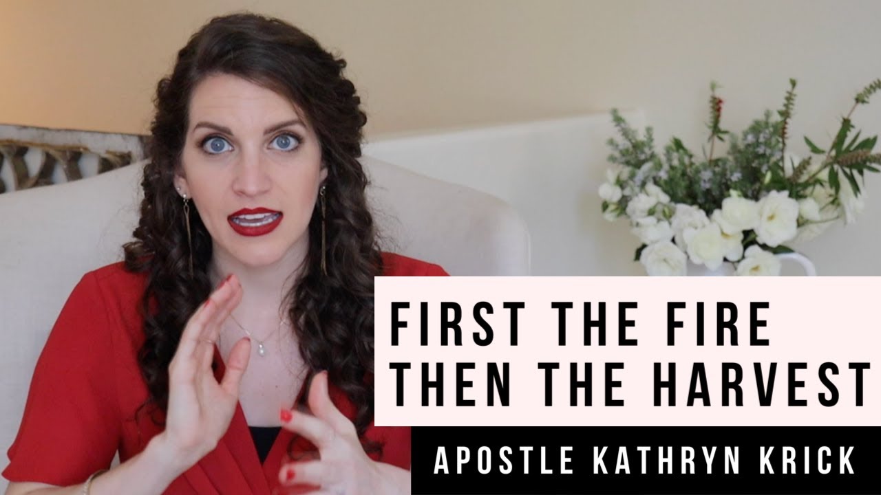 First the Fire, then the Harvest | Apostle Kathryn Krick - YouTube