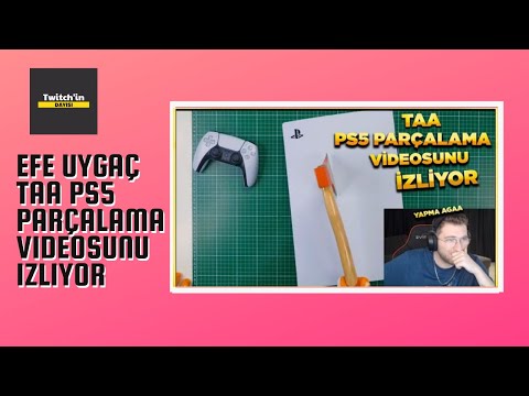 Efe Uygaç - TAA PS5 Parçalama Videosunu İzliyor / TWİTCH'İN DAYISI
