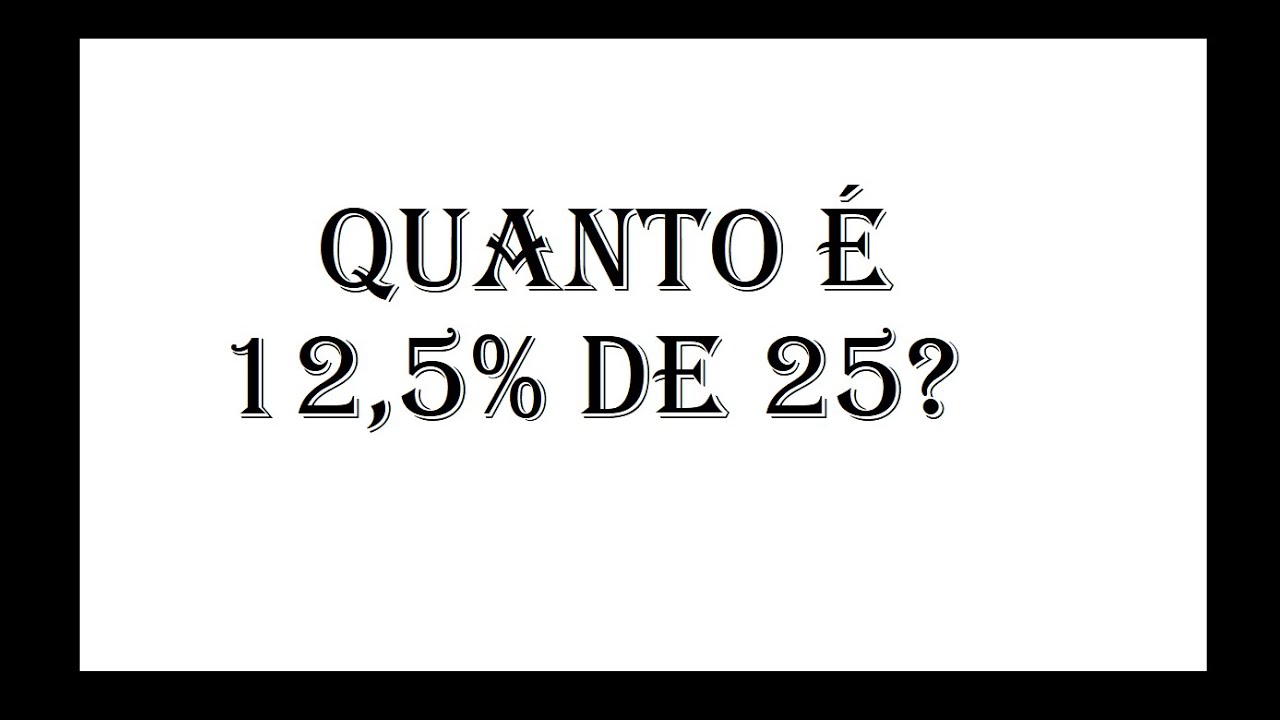PORCENTAGEM Quanto 12 5 Porcento De 25 YouTube porcentagem-quanto-12-5-porcento-de-25-youtube