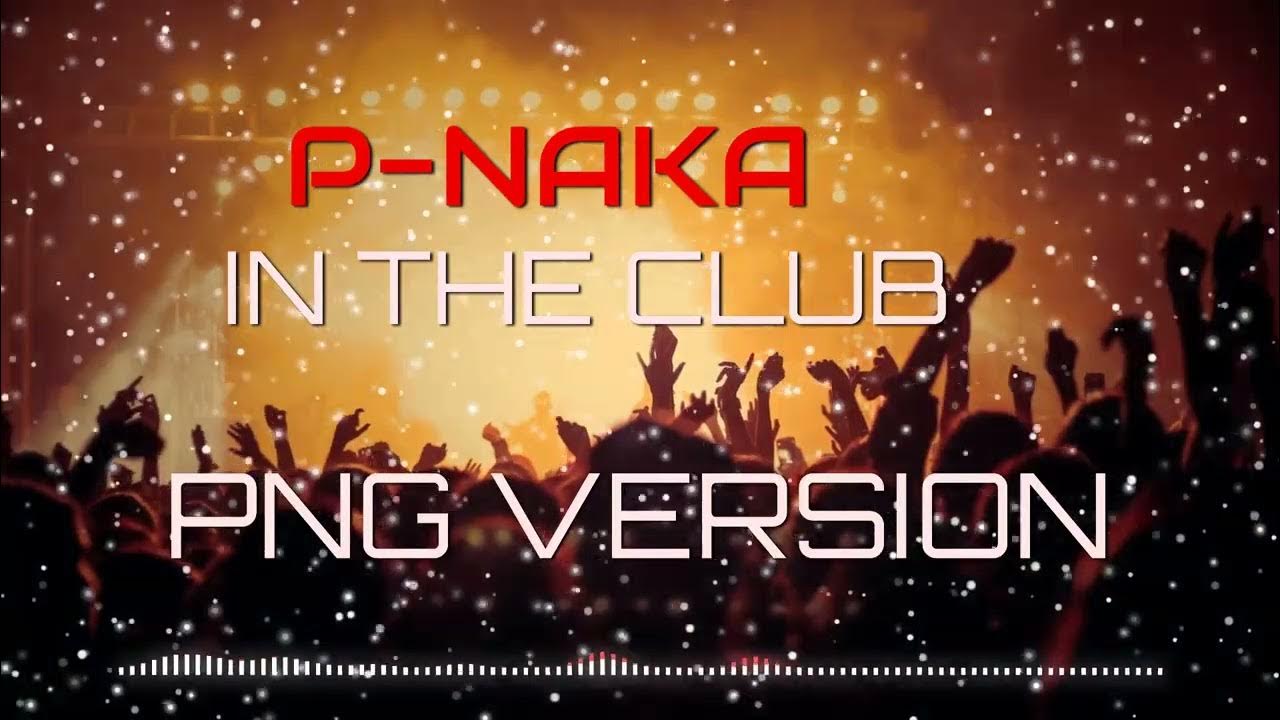 P-NAKA - IN THE CLUB (PNG VERSION) - YouTube Music