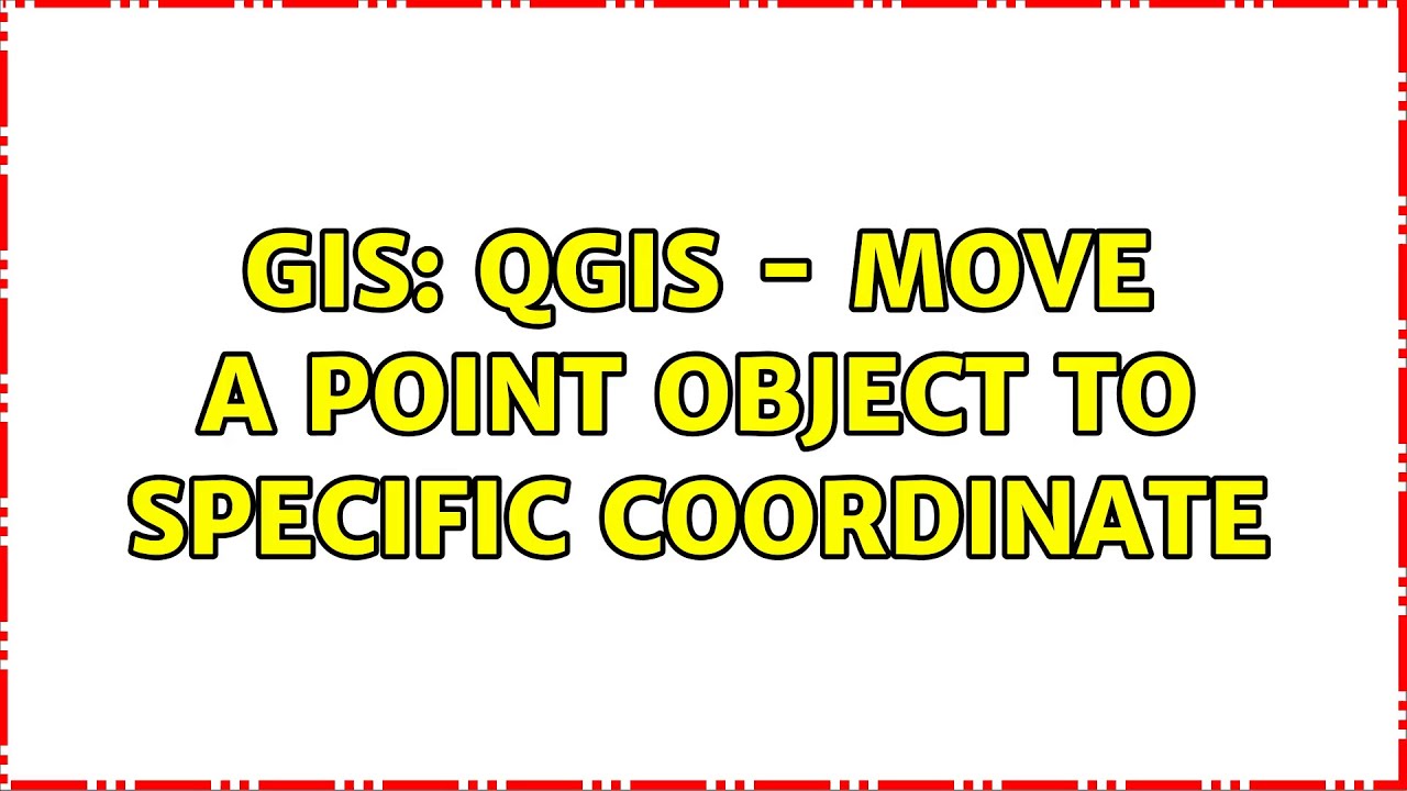 GIS: QGIS - move a point object to specific coordinate (2 Solutions ...