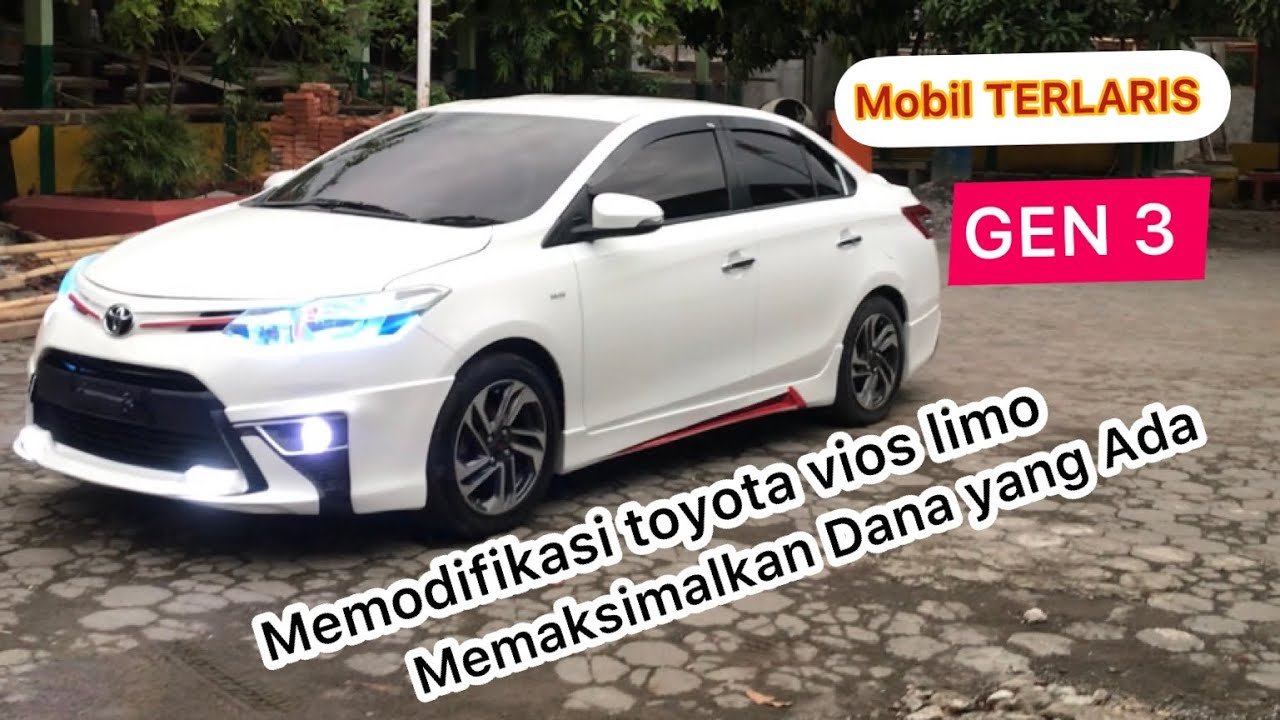 SUKA MODIFIKASI || PASTIKAN TOYOTA VIOS LIMO GEN 3 JADIKAN MOBIL IMPIAN ...