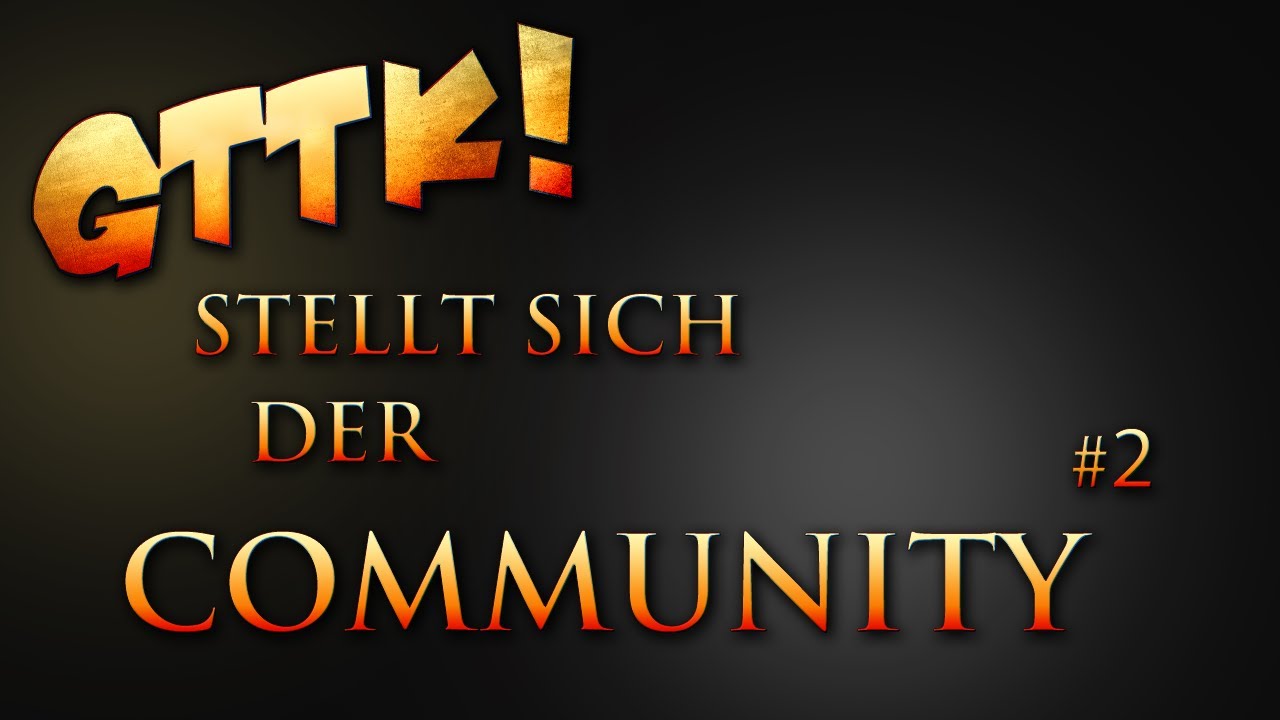 GTTK stellt sich der Community #2 - YouTube