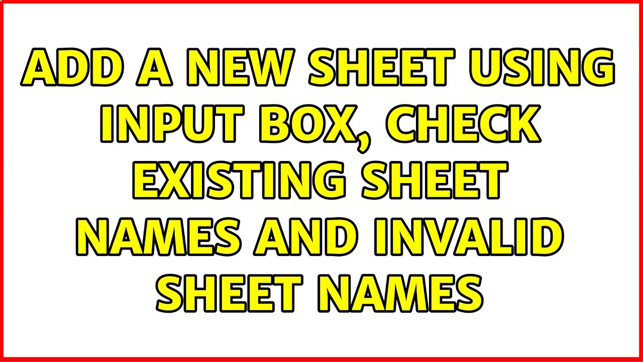 Add a new sheet using Input Box, check existing sheet names and invalid ...