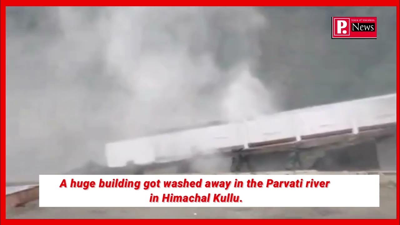 A huge building got washed away in the Parvati river in Himachal Kullu. - YouTube