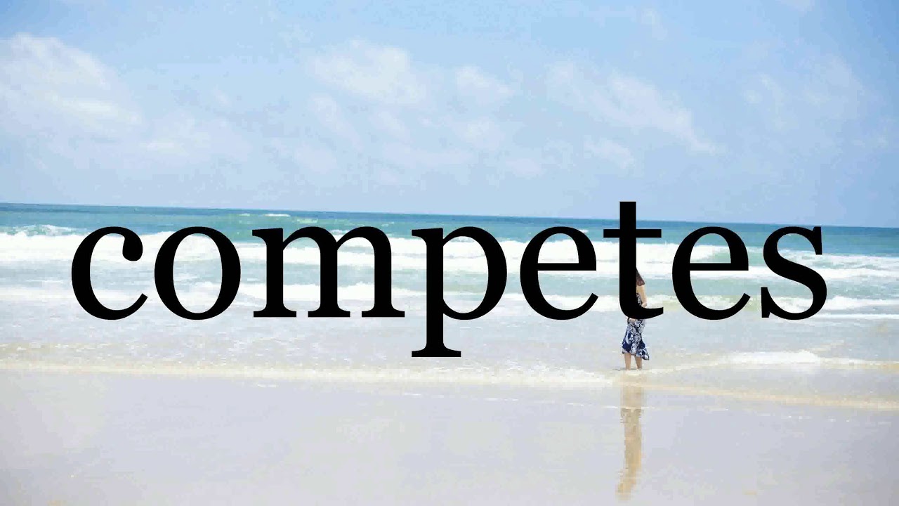 How To Pronounce Competes Pronunciation Of Competes YouTube how-to-pronounce-competes-pronunciation-of-competes-youtube