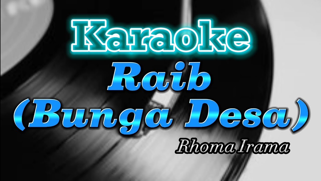 RHOMA IRAMA - RAIB (Bunga Desa) || KARAOKE LIRIK - YouTube