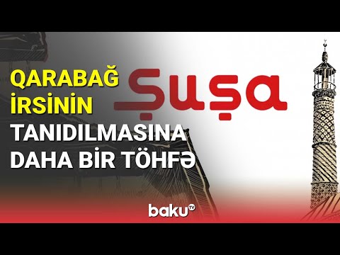 Qarabağ irsinin tanıdılmasında daha bir töhfə - BAKU TV