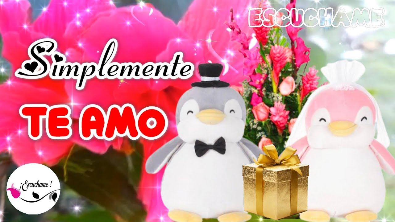 Simplemente TE AMO ️ Escucha estas lindas palabras para ti ️ BONITOS MENSAJES DE AMOR PARA TI ...