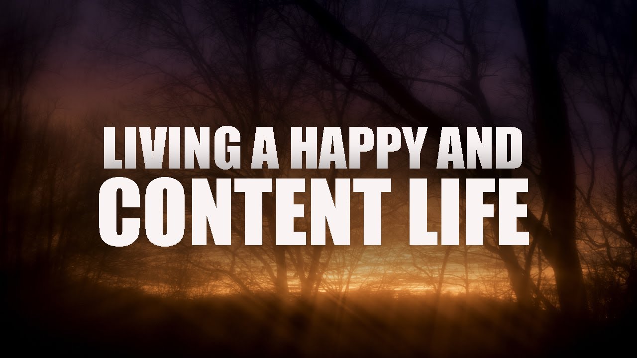LIVING A HAPPY AND CONTENT LIFE - YouTube
