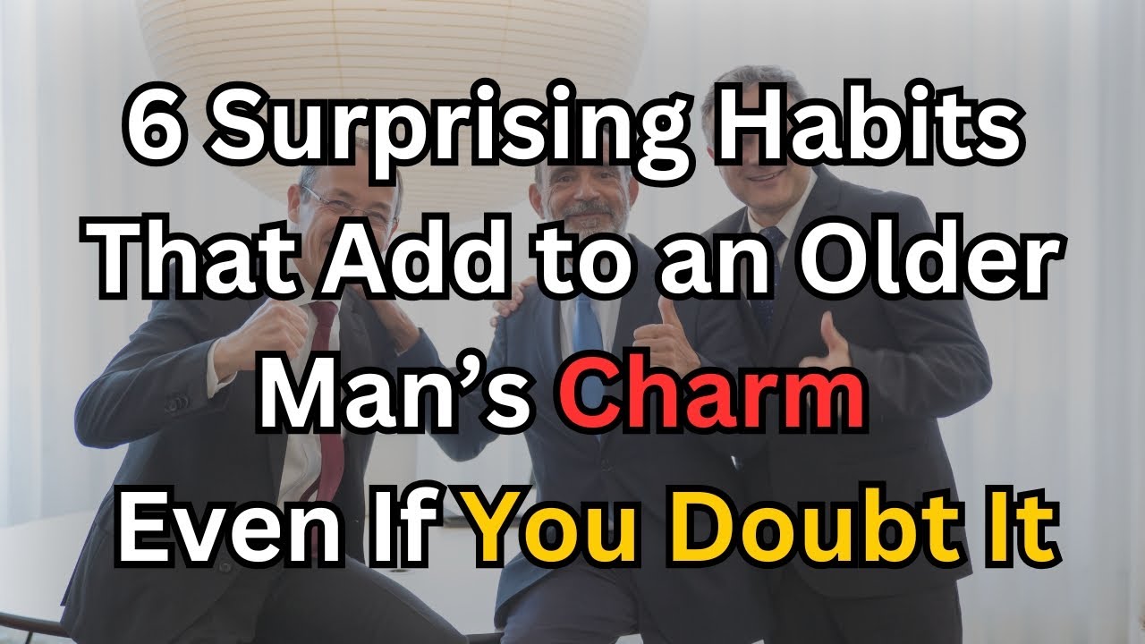 What Makes Older Men Attractive? These 6 Habits Might Surprise You ...