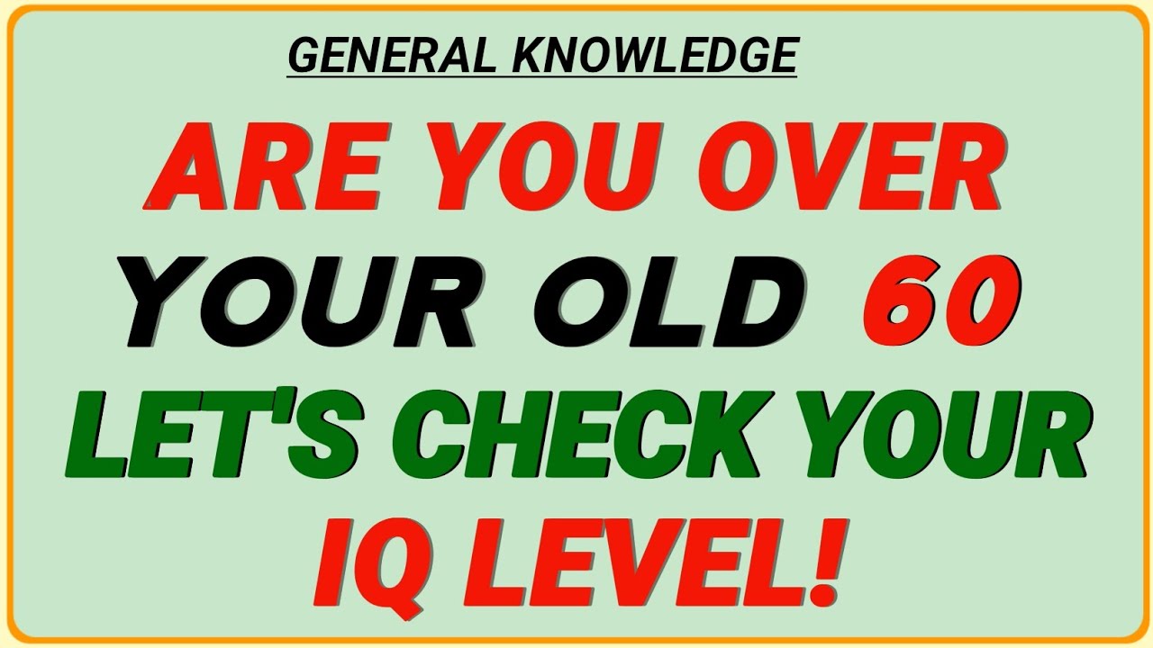 ARE YOU OVER YOUR OLD 60 LET'S CHECK YOUR IQ LEVEL!🧠 - YouTube