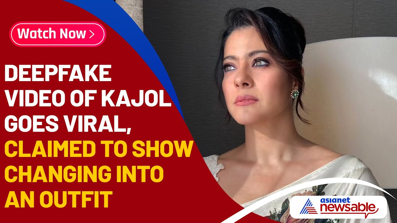 Deepfake video of Kajol Goes Viral, Claimed to show changing into an ...