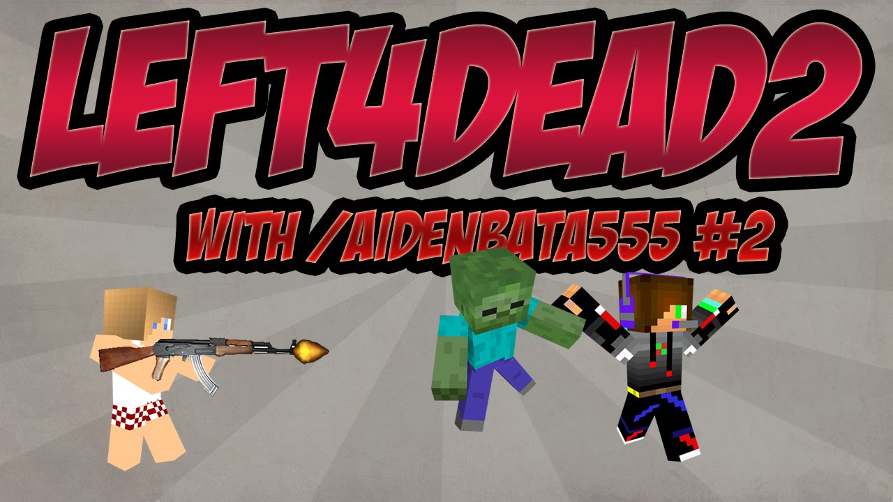 Left 4 Dead - Minecraft Survival!! - #2 - W/ Aidenbata555 - YouTube