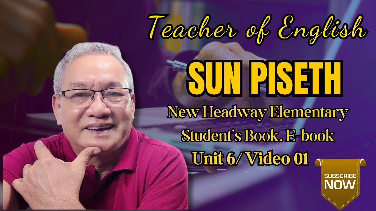 Unit 6 ( Video 01) Headway Elementary Teacher Sun Piseth | រៀនភាសាអង់គ្លេស | លោកគ្រូ ស៊ុនពិសិដ្ឋ ...
