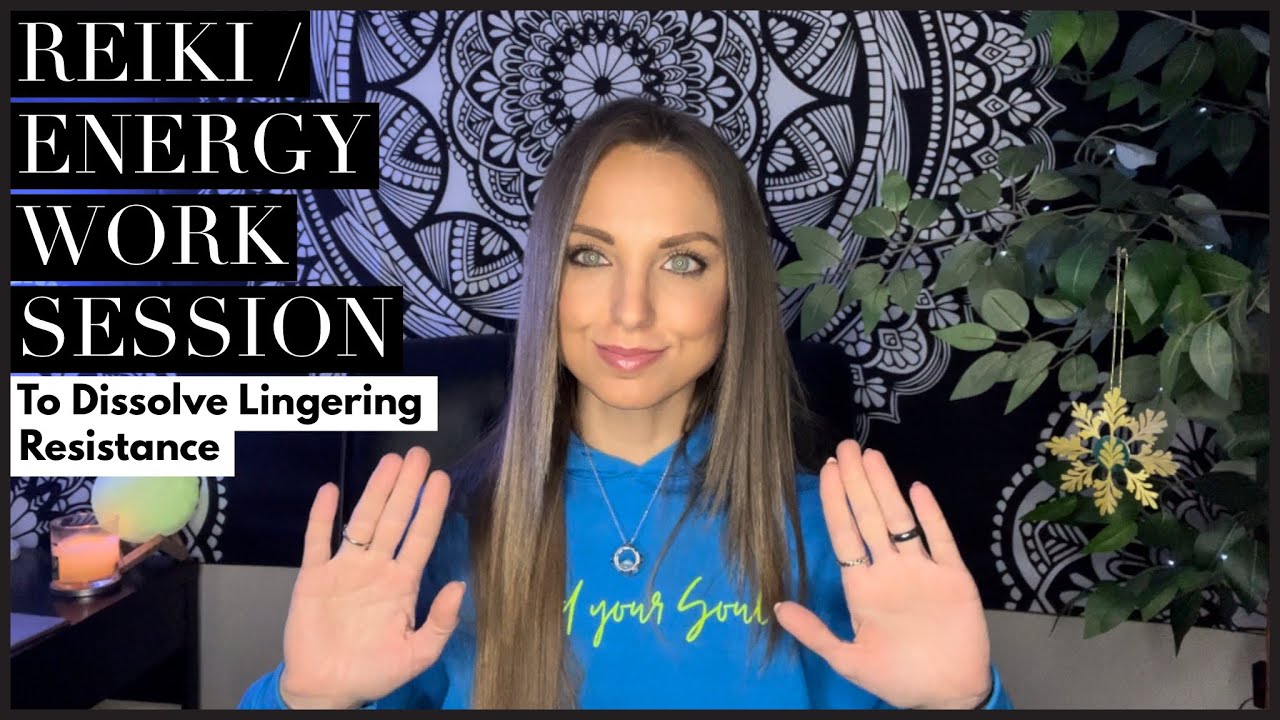 Reiki / Energy Work Session To Dissolve Lingering Resistance - YouTube