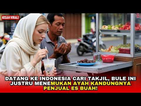 TANGISAN DI BALIK ES BUAH, GADIS BULE INI AWALNYA HANYA MENCARI TAKJIL TAK MENYANGKA BERTEMU AYAHNYA