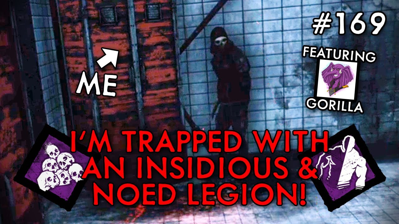 INSIDIOUS AND NOED LEGION!? (Dead By Daylight #169) Ft. Gorillaphent ...
