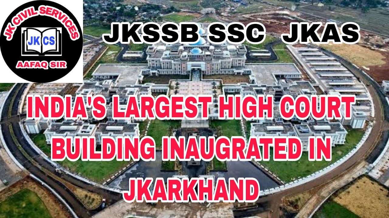 INDIAS LARGEST HIGH COURT BUILDING INAUGURATED IN RANCHI JHARKHAND ...