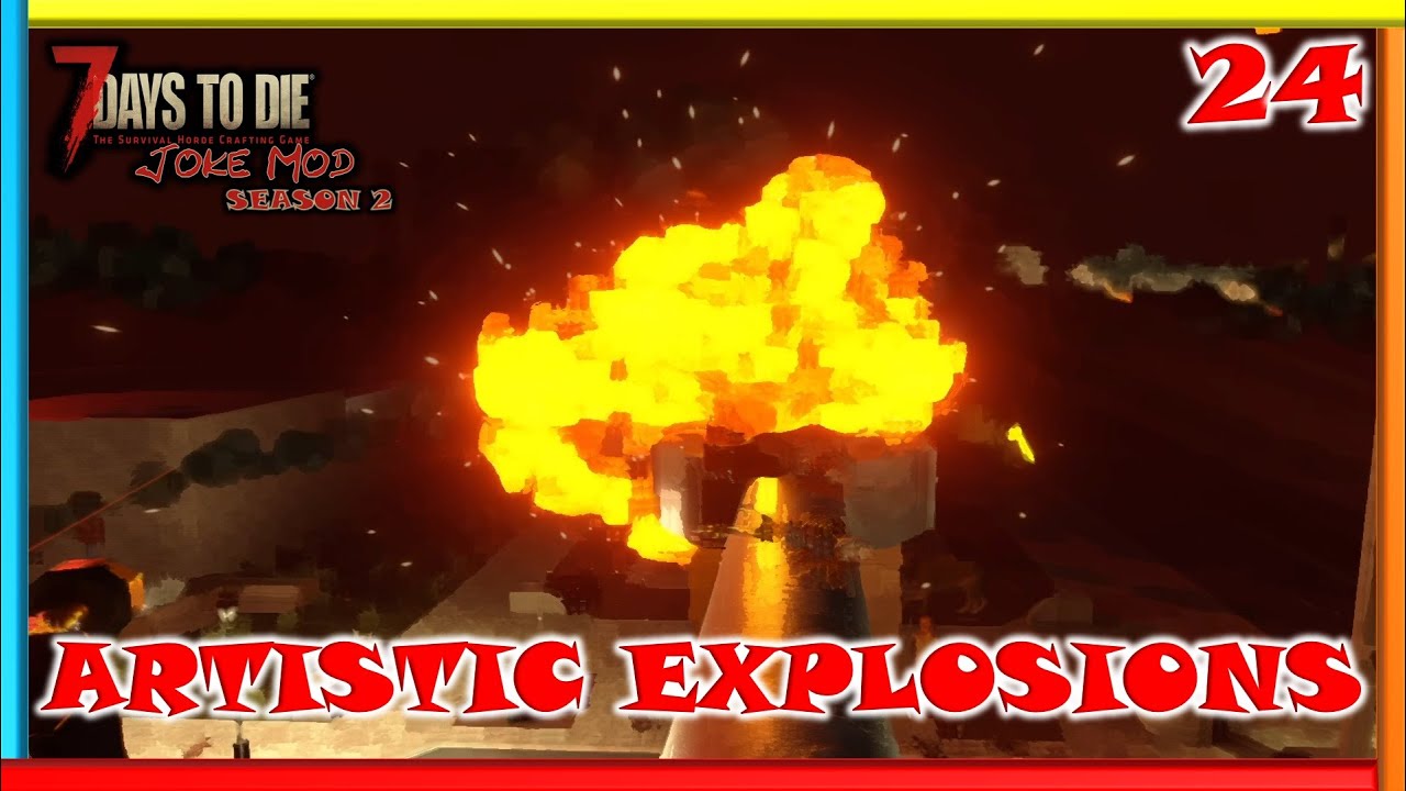 Artistic Explosions (Day 21 Horde) - Joke Mod | 7 Days to Die Gameplay ...