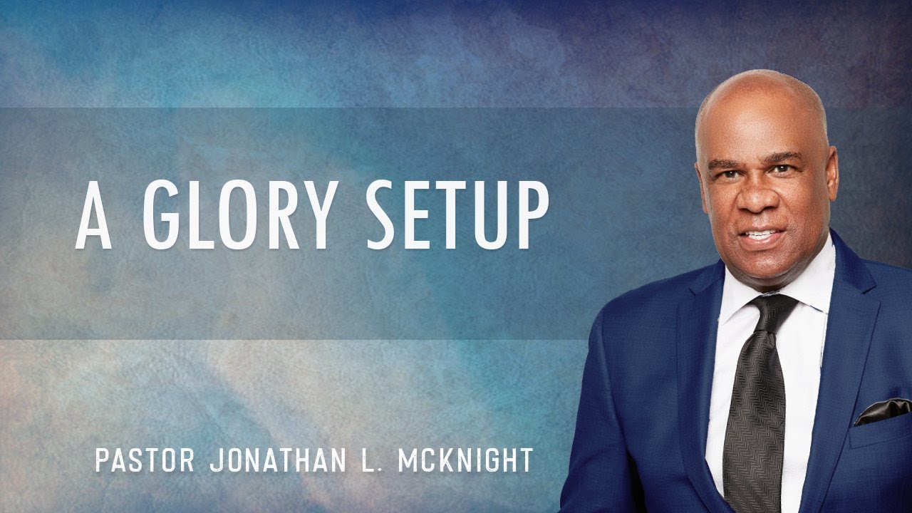 A GLORY SETUP - Pastor Jonathan L. McKnight - YouTube