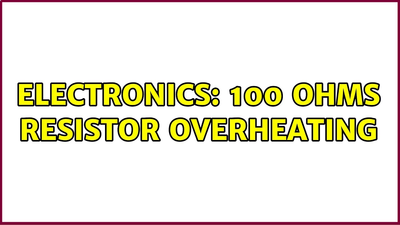 Electronics: 100 ohms resistor overheating (3 Solutions!!) - YouTube