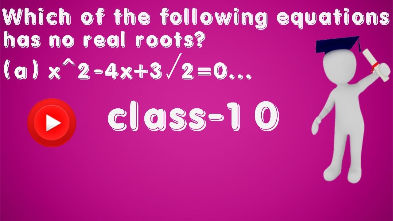 Which of the following equations has no real roots?(A) x2 – 4x + 3 2 ...