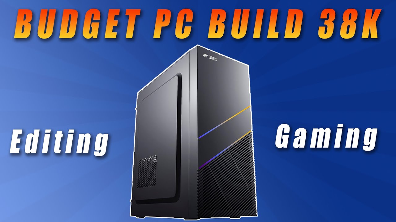 Budget pc build under 38k for editing and gaming - YouTube