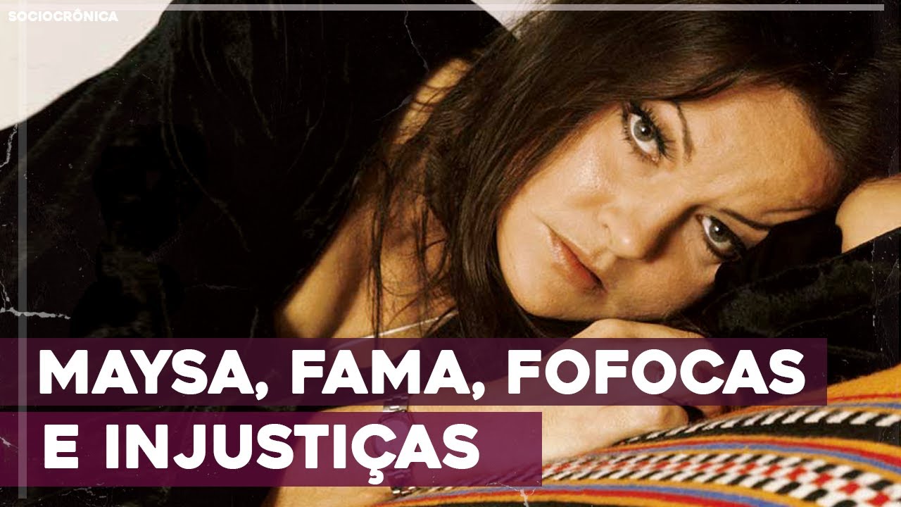 MAYSA - A FAMA, AS FOFOCAS E INJUSTIÇAS QUE FAZEM DELA UM ÍCONE ...