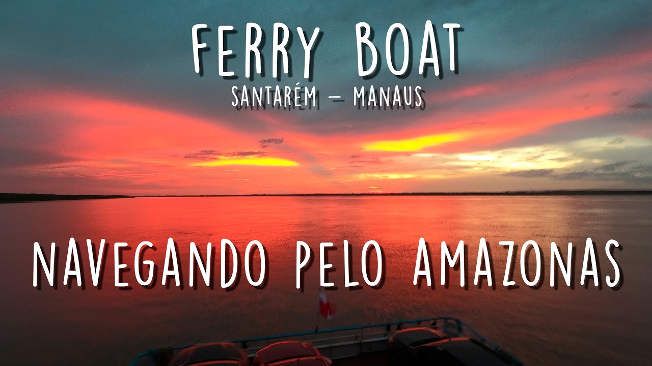 VIAGEM DE BARCO PELO RIO AMAZONAS I NAVEGANDO DOIS DIAS DE FERRY BOAT E ...