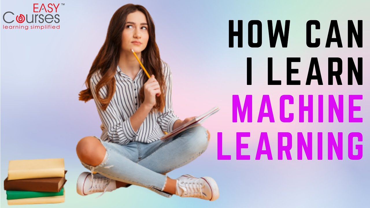 How can I learn Machine Learning? | Machine Learning Course | Easy ...
